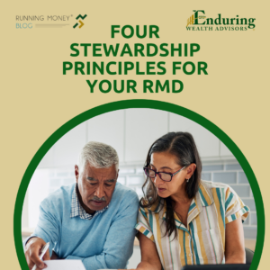 Four Stewardship Principles for Your RMD | Enduring Wealth Advisors