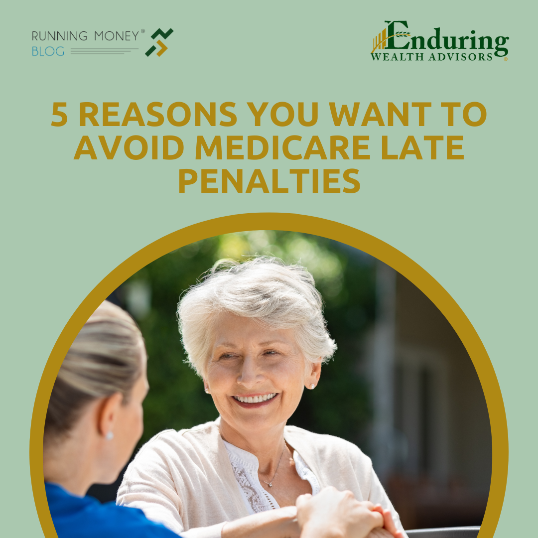 5 Reasons You Want to Avoid Medicare Late Penalties | Enduring Wealth ...